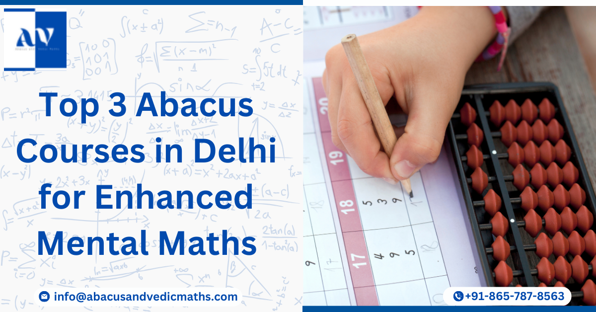 Top 3 Abacus Courses in Delhi for Enhanced Mental Maths
