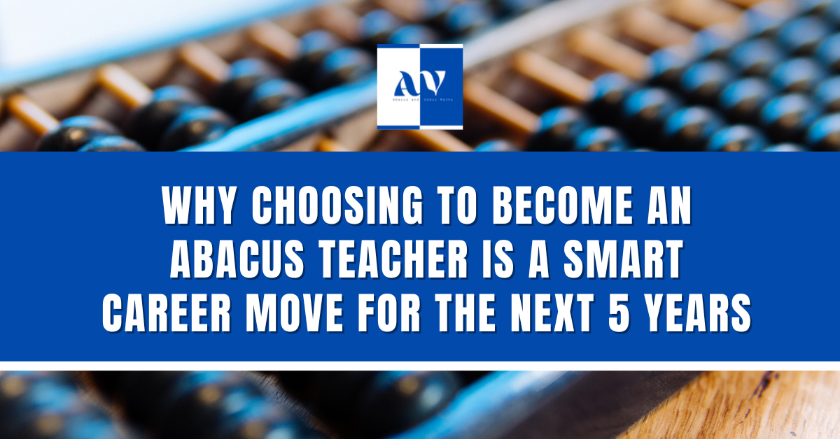 Why Choosing to Become an Abacus Teacher is a Smart Career Move for the ...