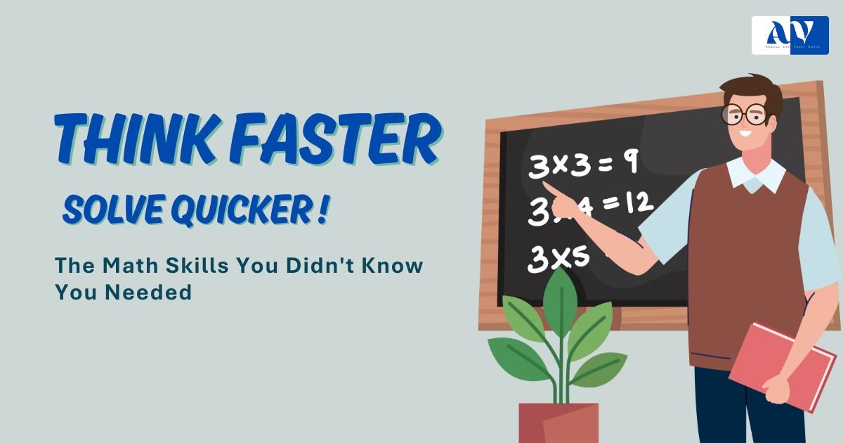 Think Faster, Solve Quicker: The Math Skills You Didn't Know You Needed
