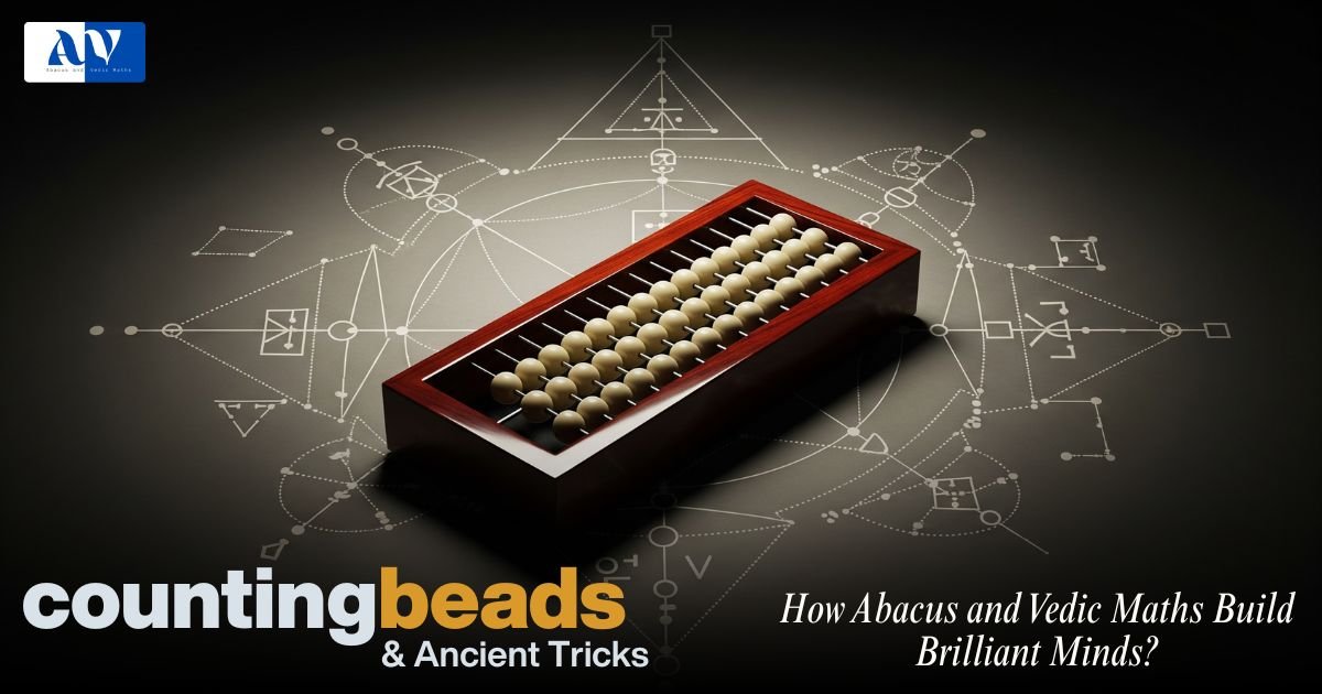 Abacus & Vedic Maths: Ancient Tools That Sharpen Young Minds